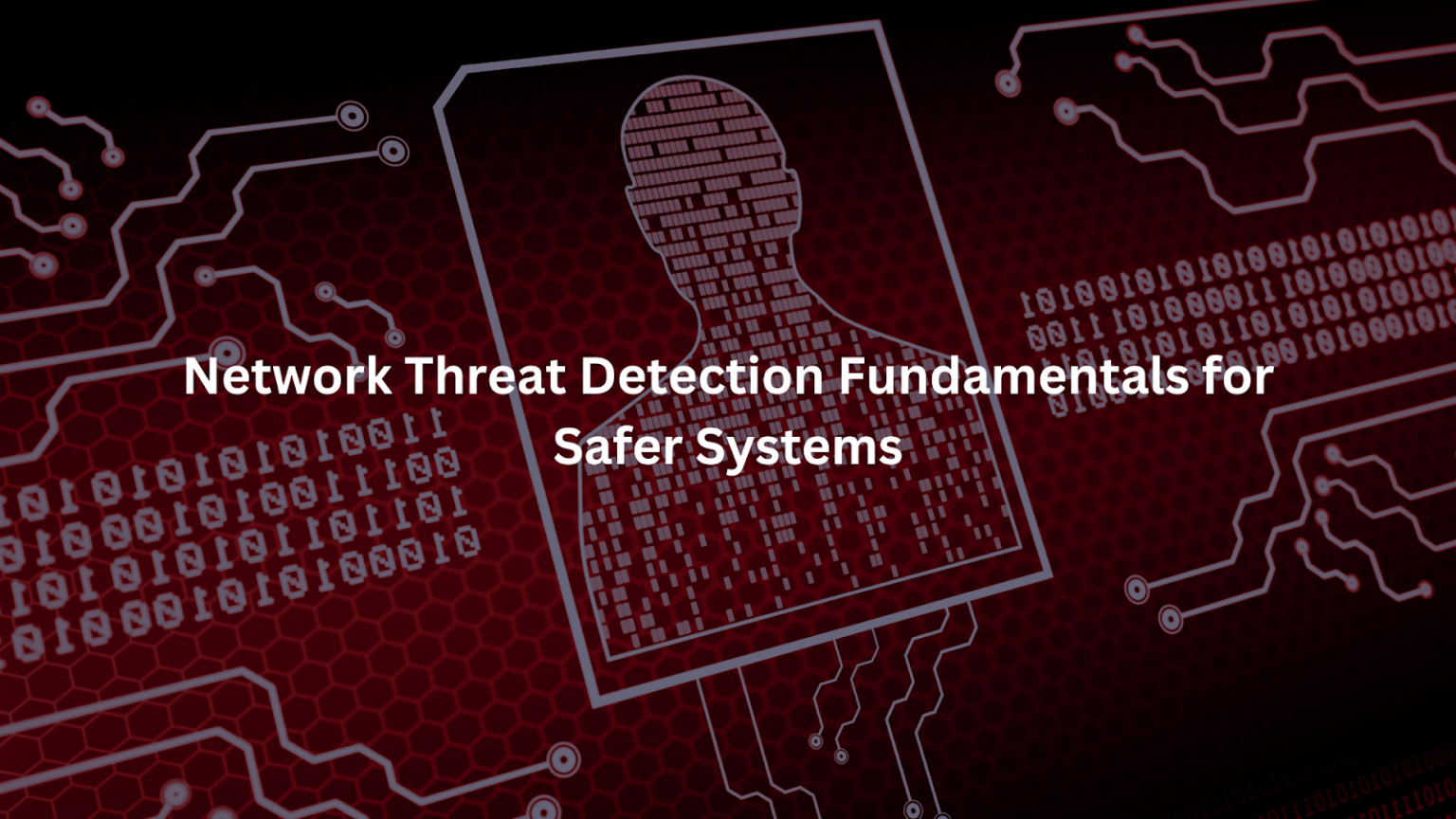 Network Threat Detection Fundamentals: Proven Ways to Keep Systems Safe - Network Threat Detection